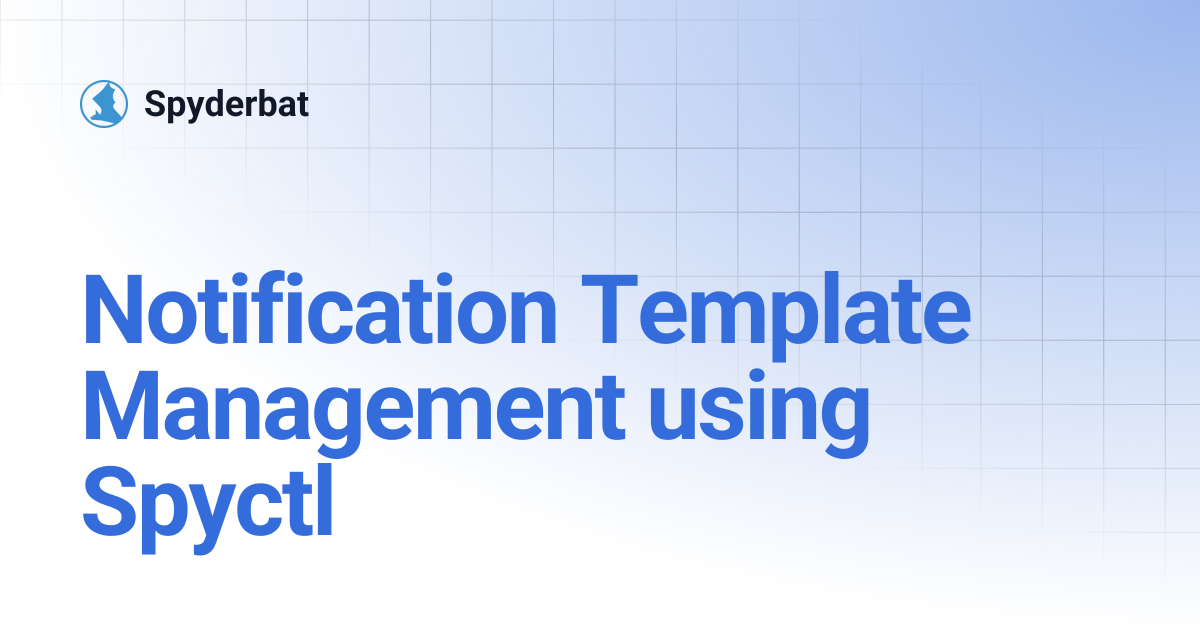 Notification Template Management using Spyctl | Spyderbat