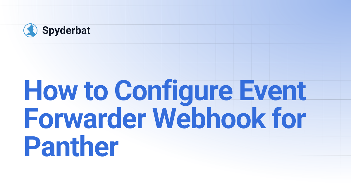 How to Configure Event Forwarder Webhook for Panther | Spyderbat